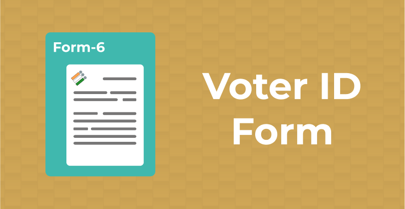 Form 6 for Voter ID: How to Apply & Update Details